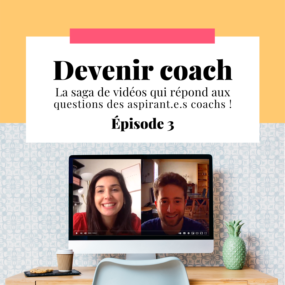 La saga de vidéos - découvrez comment devenir Coach ? Épisode 3
